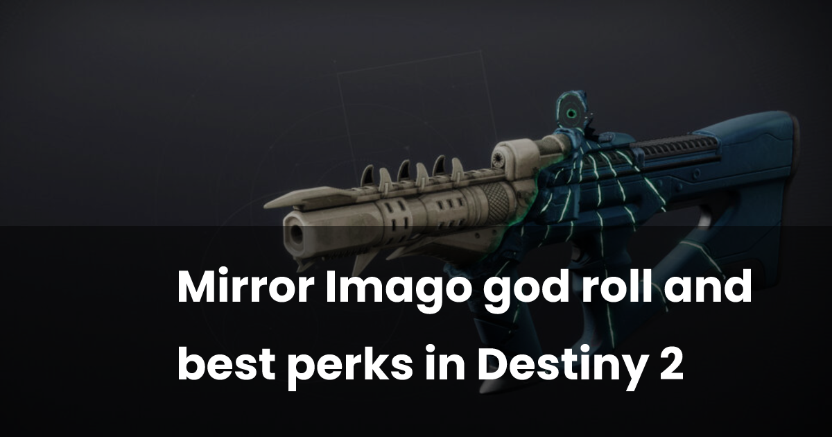 Mirror Imago god roll and best perks in Destiny 2 | esports.gg