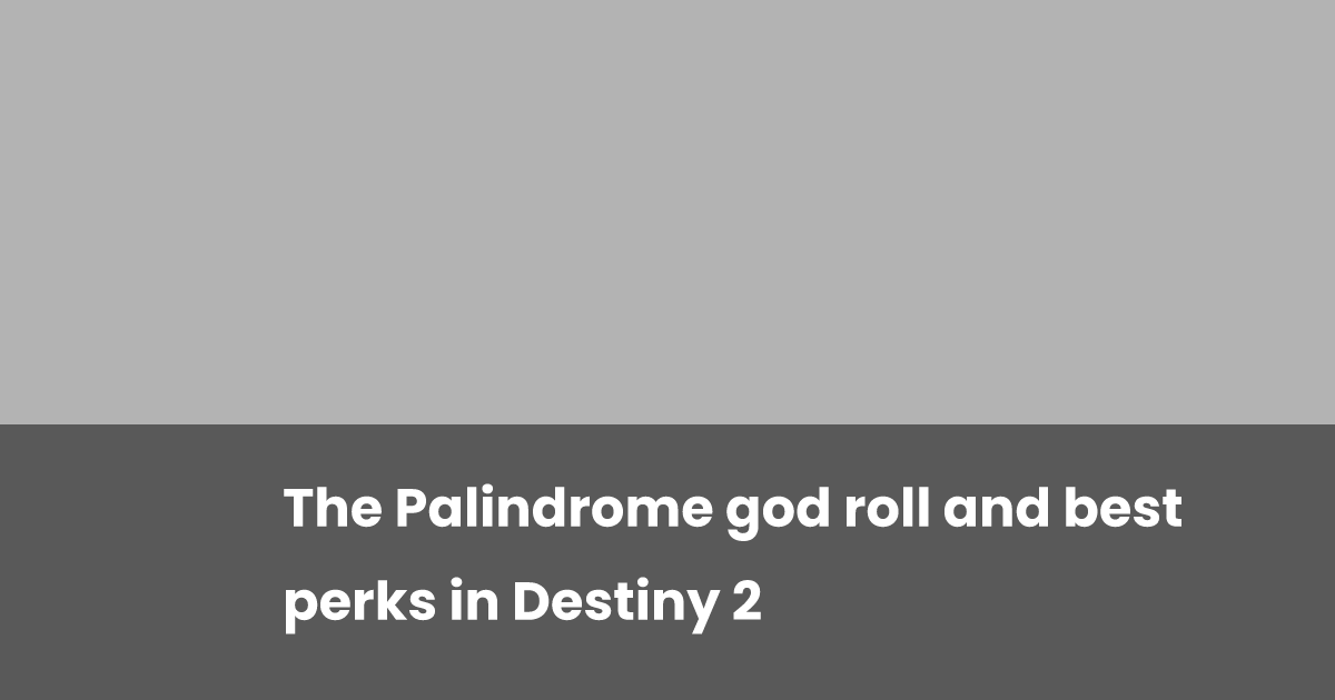 The Palindrome god roll and best perks in Destiny 2 | esports.gg