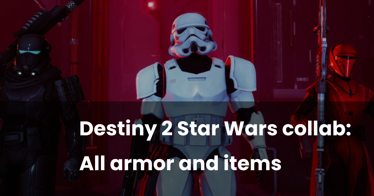 Destiny 2 Star Wars collab: All armor and items | esports.gg