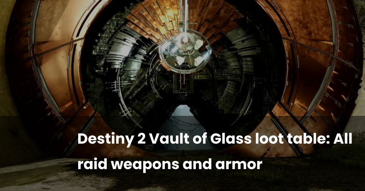 Destiny 2 Vault of Glass loot table: All raid weapons and armor ...