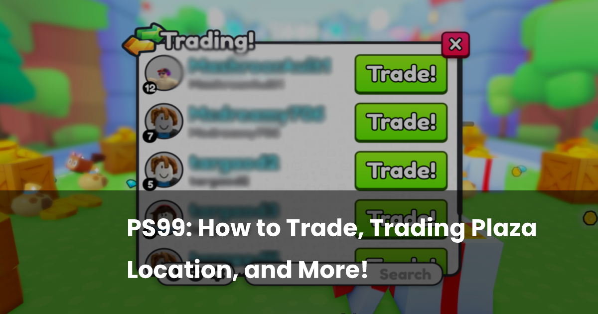 PS99: How to Trade, Trading Plaza Location, and More! | esports.gg