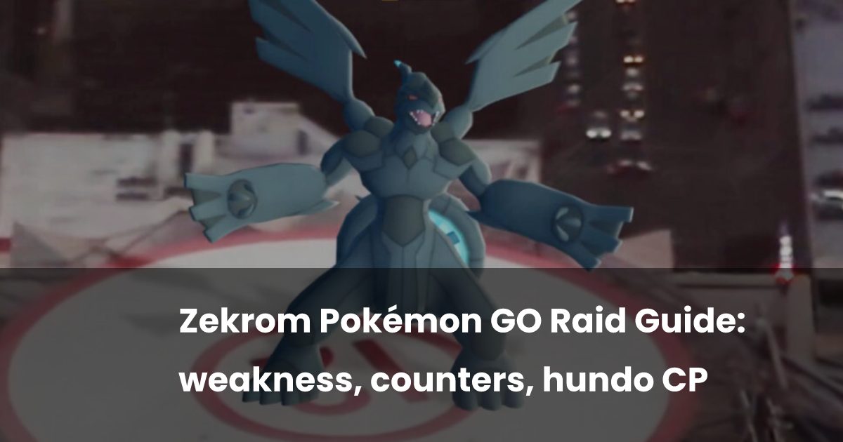 Zekrom Pokémon GO Raid Guide: weakness, counters, hundo CP | esports.gg