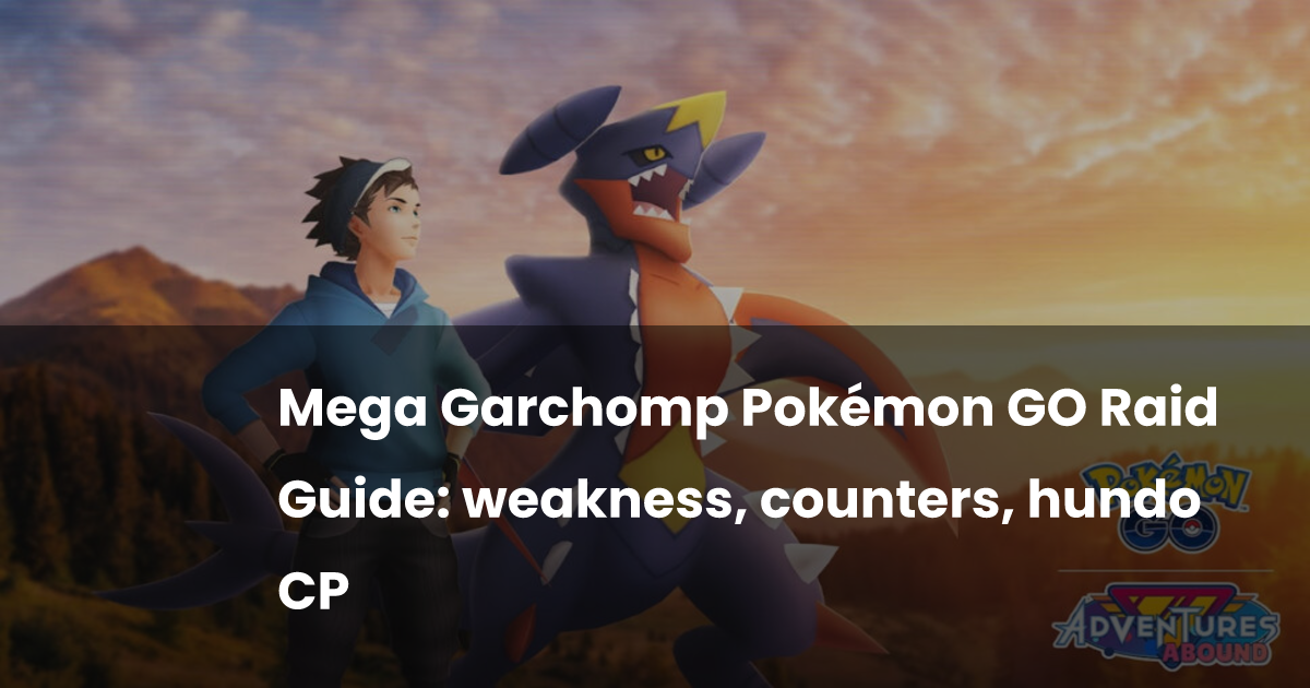 Mega Garchomp Pokémon GO Raid Guide: weakness, counters, hundo CP ...