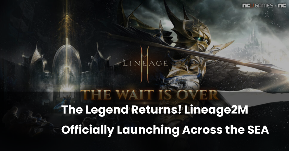 The Legend Returns! Lineage2M Officially Launching Across the SEA ...