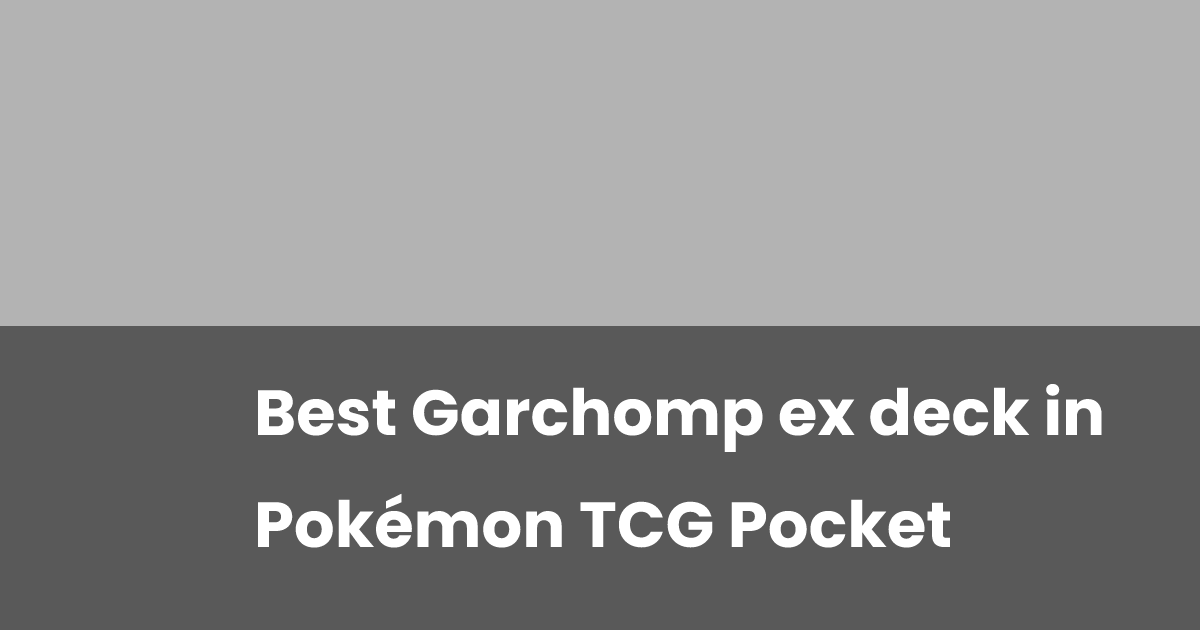 Best Garchomp ex deck in Pokémon TCG Pocket | esports.gg