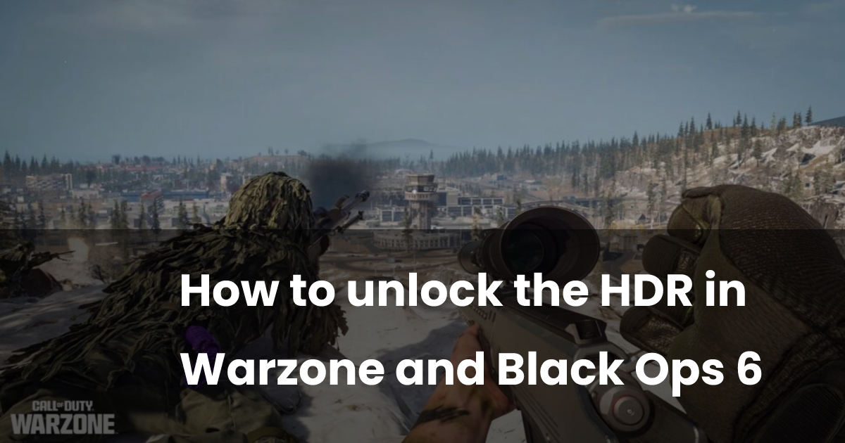 How to unlock the HDR in Warzone and Black Ops 6 | esports.gg
