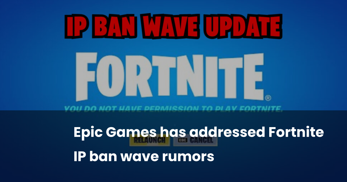 Epic Games has addressed Fortnite IP ban wave rumors | esports.gg