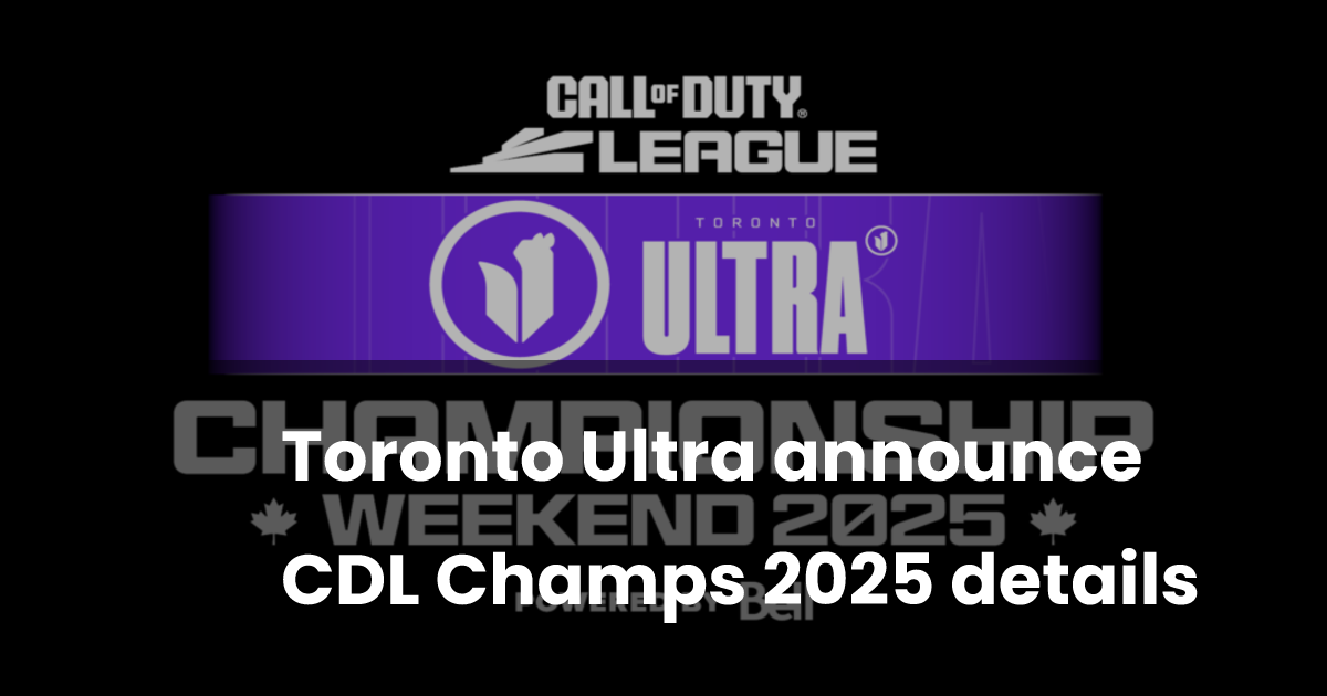 Toronto Ultra announce CDL Champs 2025 details | esports.gg