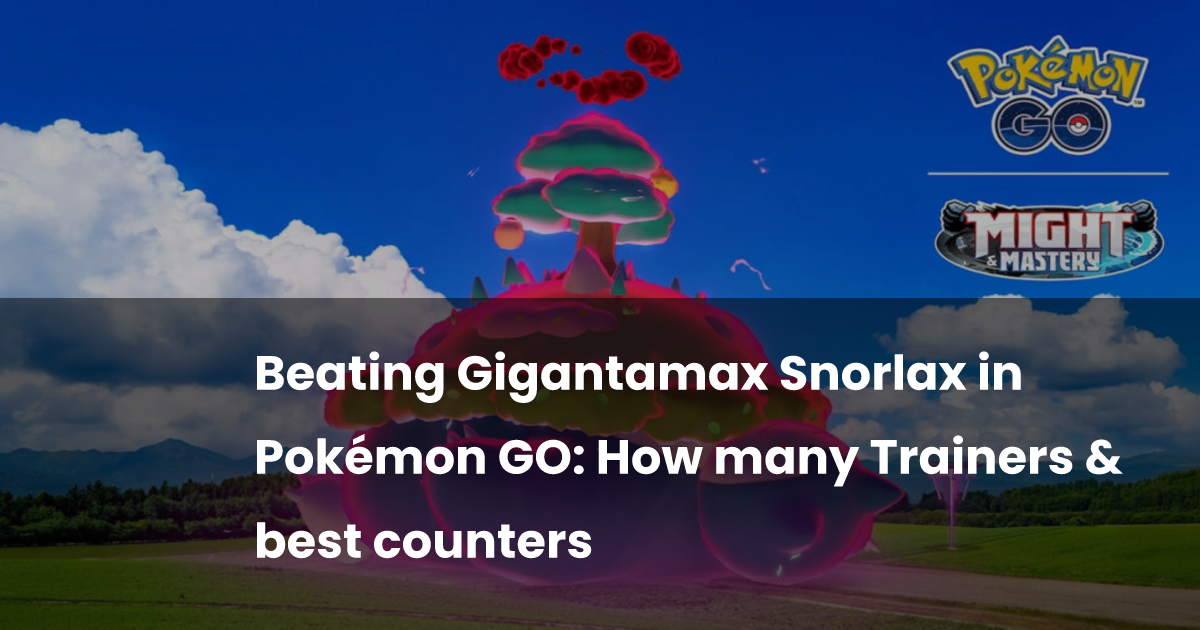 Beating Gigantamax Snorlax in Pokémon GO: How many Trainers & best counters | esports.gg