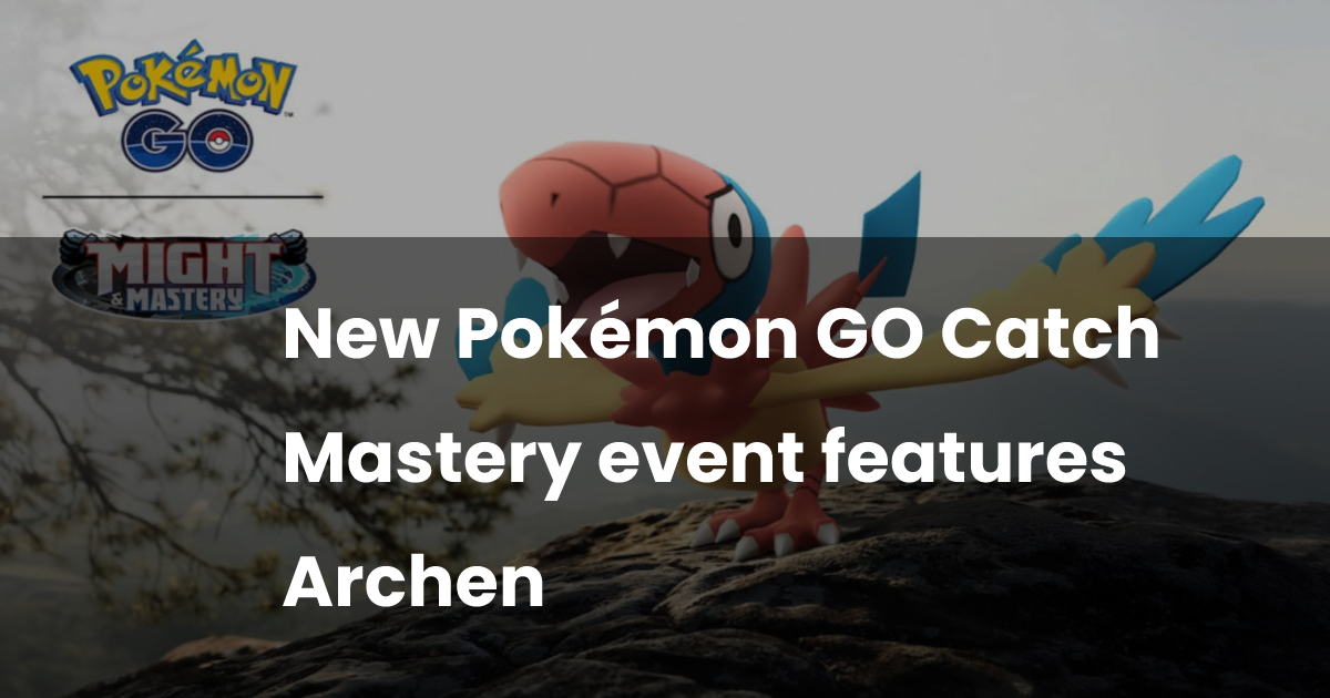 New Pokémon GO Catch Mastery event features Archen | esports.gg