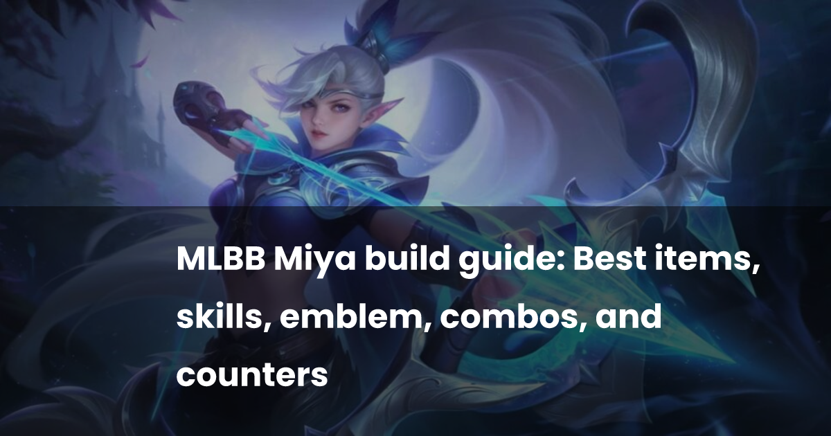 MLBB Miya build guide: Best items, skills, emblem, combos, and counters ...