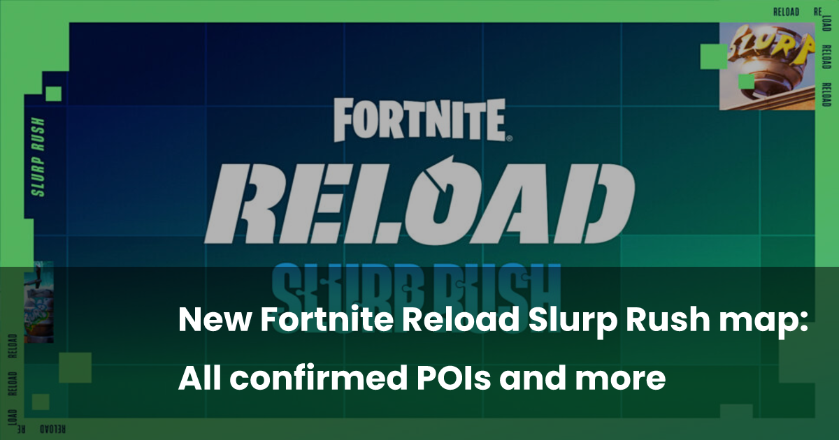 New Fortnite Reload Slurp Rush map: All confirmed POIs and more | esports.gg
