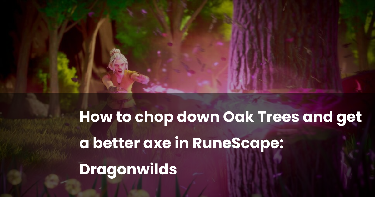 How to chop down Oak Trees and get a better axe in RuneScape ...