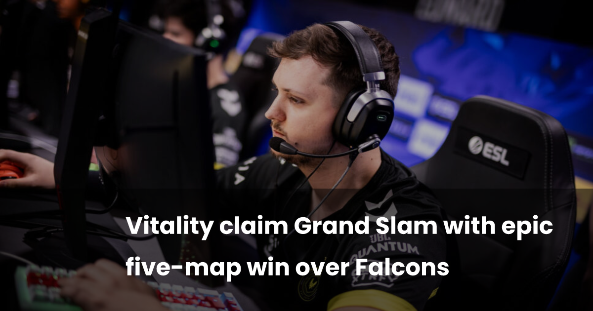 Vitality claim Grand Slam with epic five-map win over Falcons | esports.gg