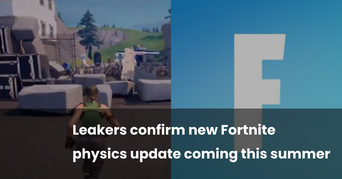 Leakers confirm new Fortnite physics update coming this summer | esports.gg
