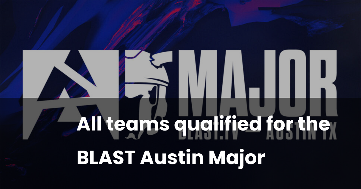 All teams qualified for the BLAST Austin Major | esports.gg