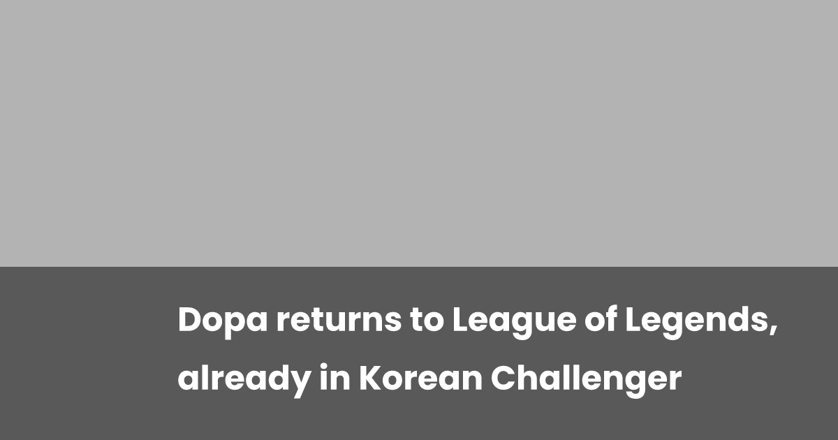 Dopa returns to League of Legends, already in Korean Challenger | esports.gg