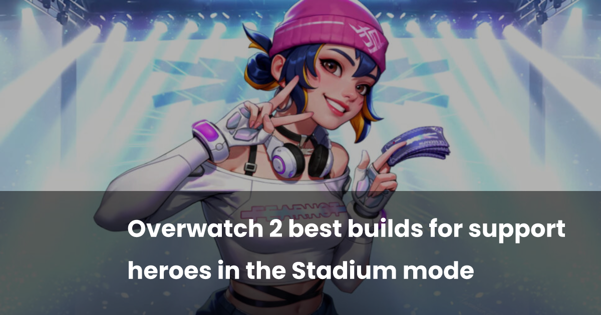 Overwatch 2 best builds for support heroes in the Stadium mode | esports.gg