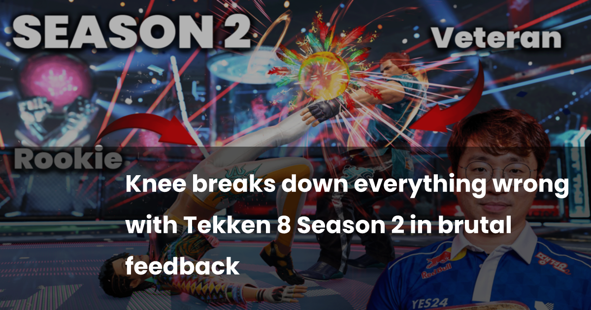 Knee breaks down everything wrong with Tekken 8 Season 2 in brutal ...