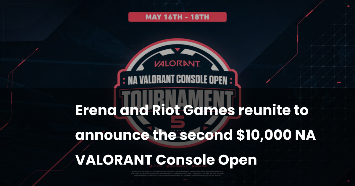 Erena and Riot Games reunite to announce the second $10,000 NA VALORANT ...