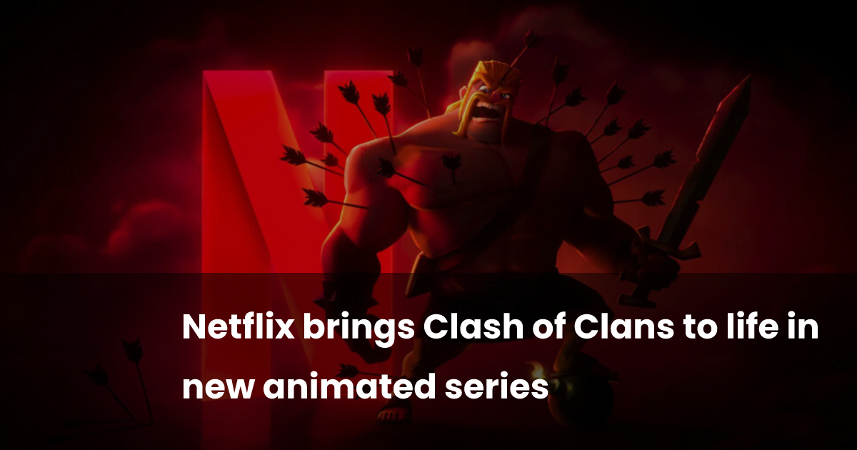 Netflix brings Clash of Clans to life in new animated series | esports.gg