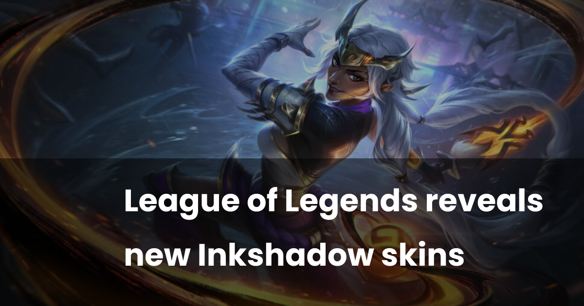 League of Legends reveals new Inkshadow skins | esports.gg