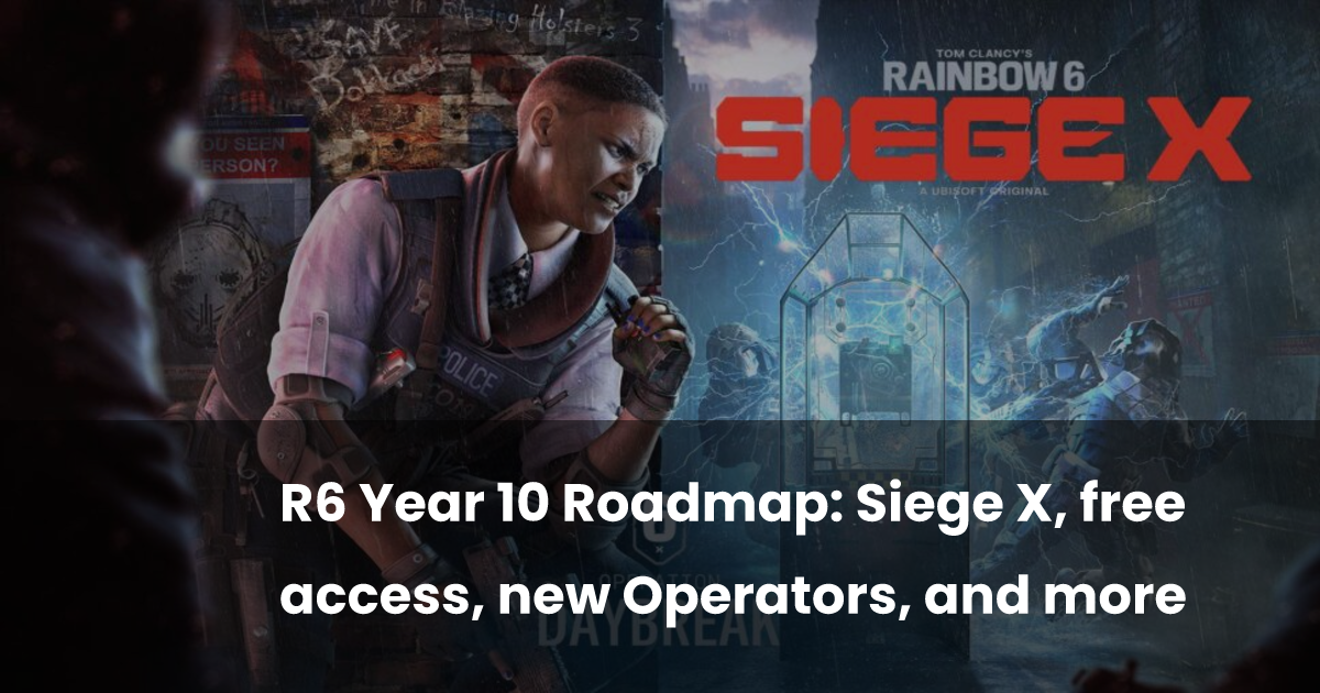R6 Year 10 Roadmap: Siege X, free access, new Operators, and more ...