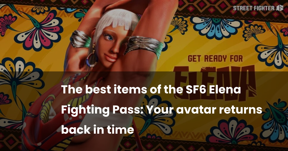 The best items of the SF6 Elena Fighting Pass: Your avatar returns back ...