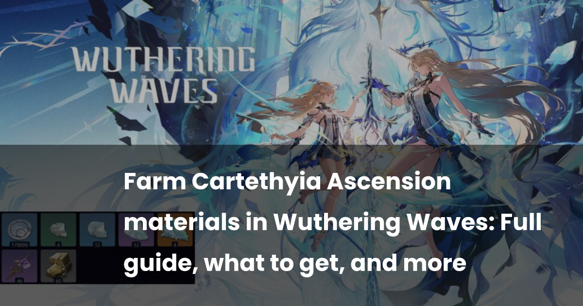 Farm Cartethyia Ascension materials in Wuthering Waves: Full guide ...