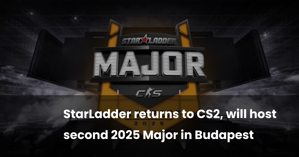 StarLadder returns to CS2, will host second 2025 Major in Budapest ...