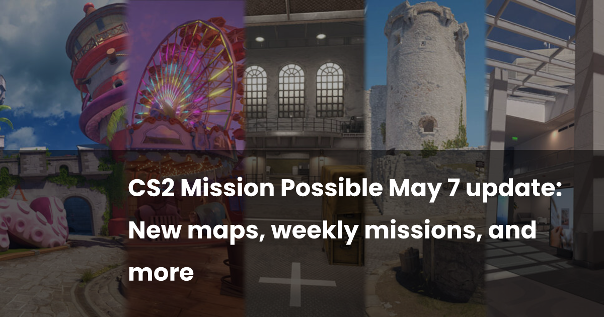 CS2 Mission Possible May 7 update: New maps, weekly missions, and more ...