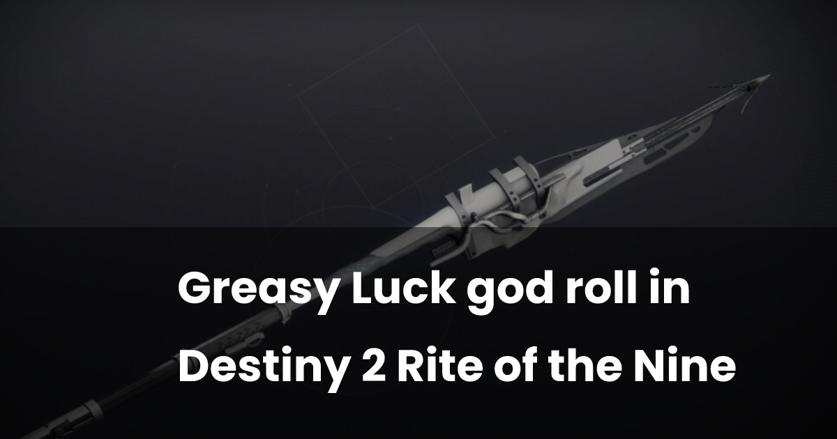 Greasy Luck god roll in Destiny 2 Rite of the Nine | esports.gg
