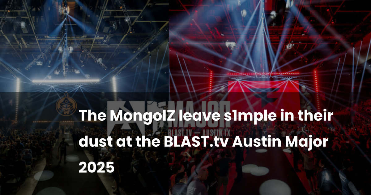 The MongolZ leave s1mple in their dust at the BLAST.tv Austin Major ...