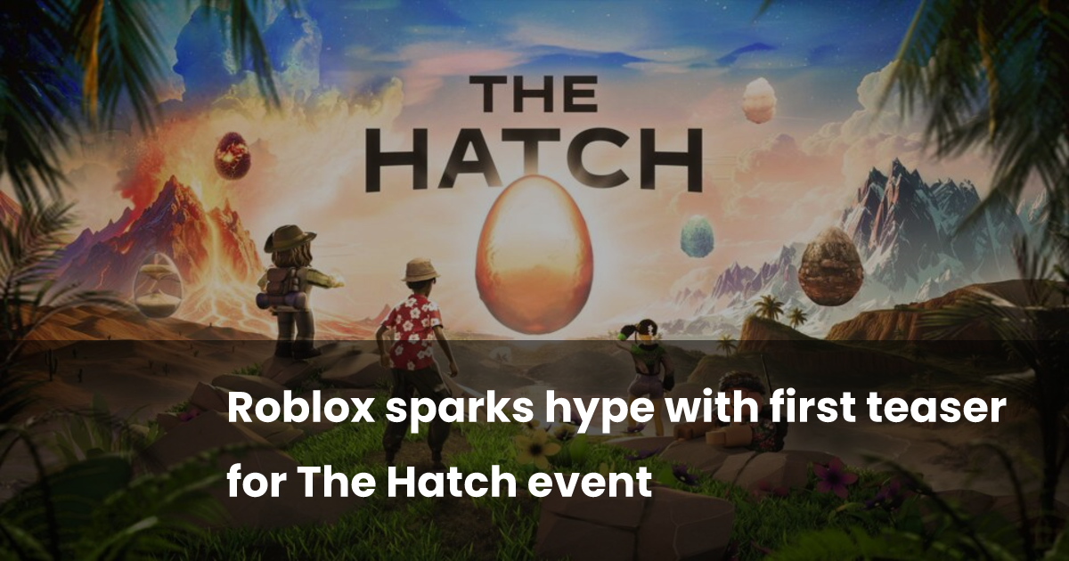 Roblox sparks hype with first teaser for The Hatch event | esports.gg