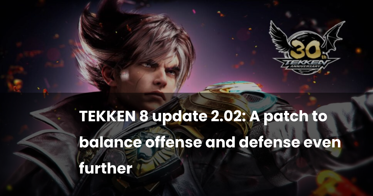 TEKKEN 8 update 2.02: A patch to balance offense and defense even ...