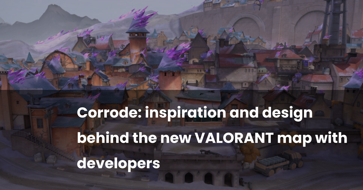 Corrode: inspiration and design behind the new VALORANT map with ...