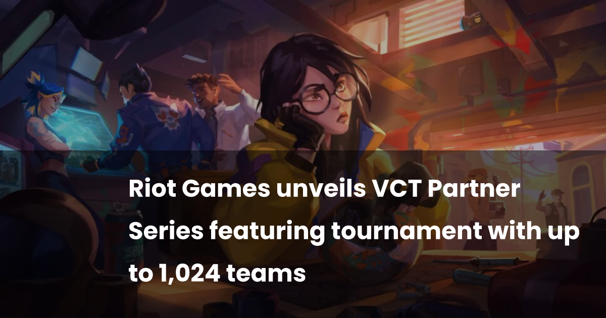 Riot Games unveils VCT Partner Series featuring tournament with up to 1,024 teams | esports.gg