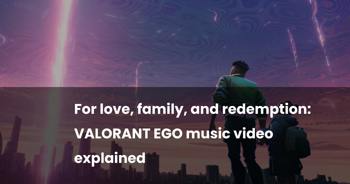 For love, family, and redemption: VALORANT EGO music video explained ...
