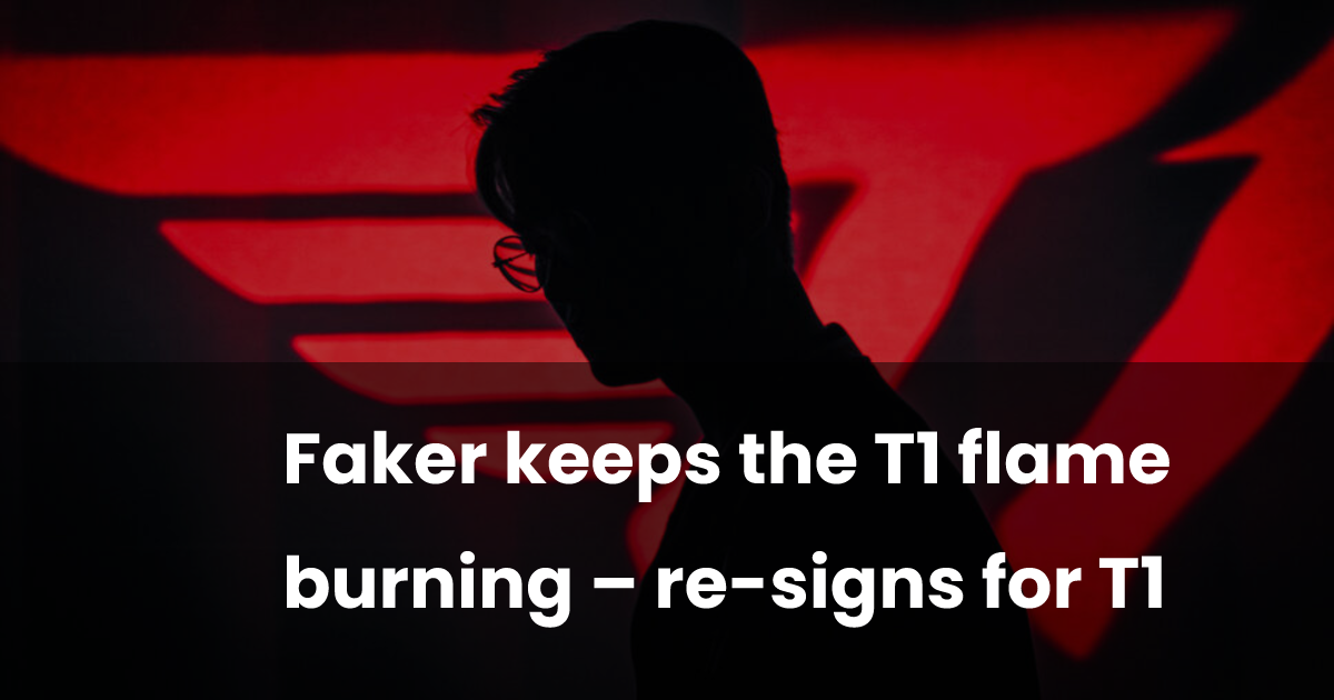 Faker keeps the T1 flame burning – re-signs for T1 | esports.gg