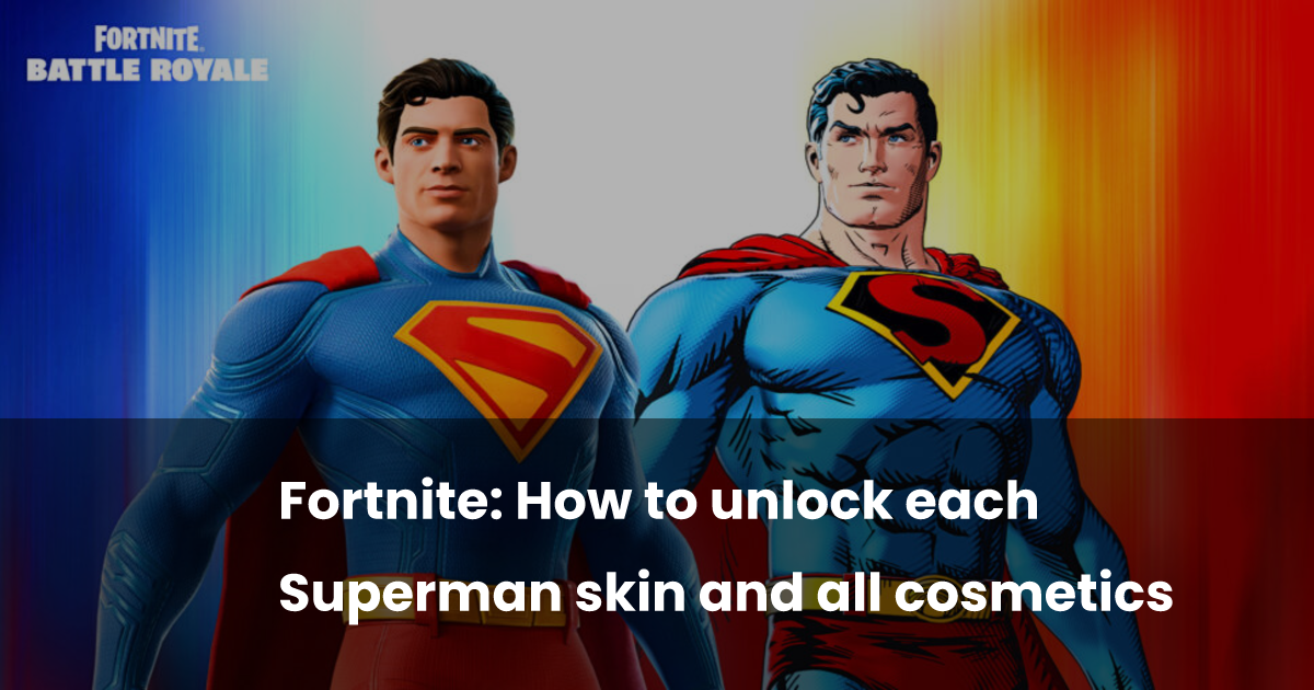 Fortnite: How to unlock each Superman skin and all cosmetics | esports.gg