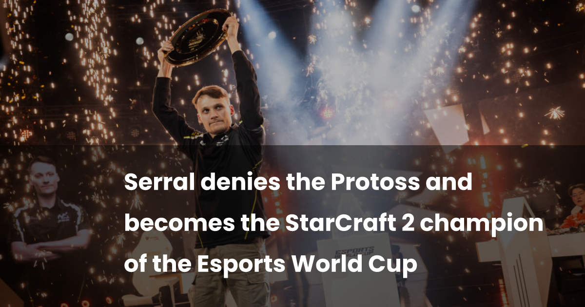 Serral denies the Protoss and becomes the StarCraft 2 champion of the ...