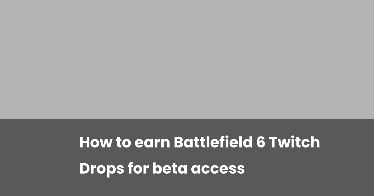 How to earn Battlefield 6 Twitch Drops for beta access | esports.gg