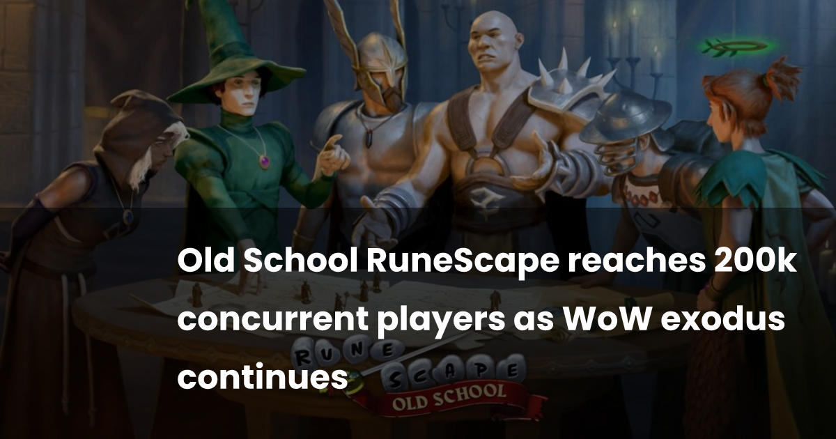 Old School RuneScape reaches 200k concurrent players as WoW exodus ...