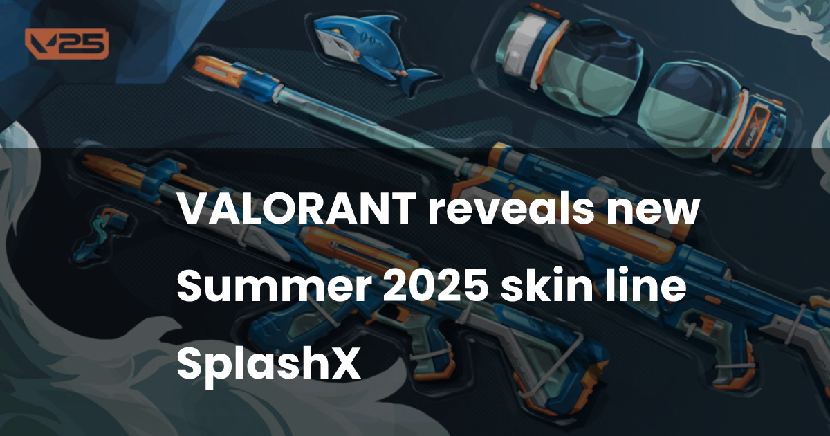 VALORANT reveals new Summer 2025 skin line SplashX | esports.gg