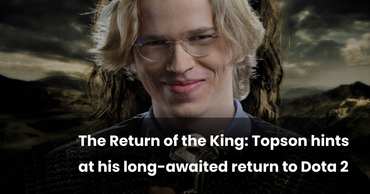 The Return of the King: Topson hints at his long-awaited return to Dota 2 | esports.gg