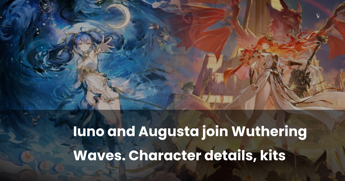 Iuno and Augusta join Wuthering Waves. Character details, kits | esports.gg