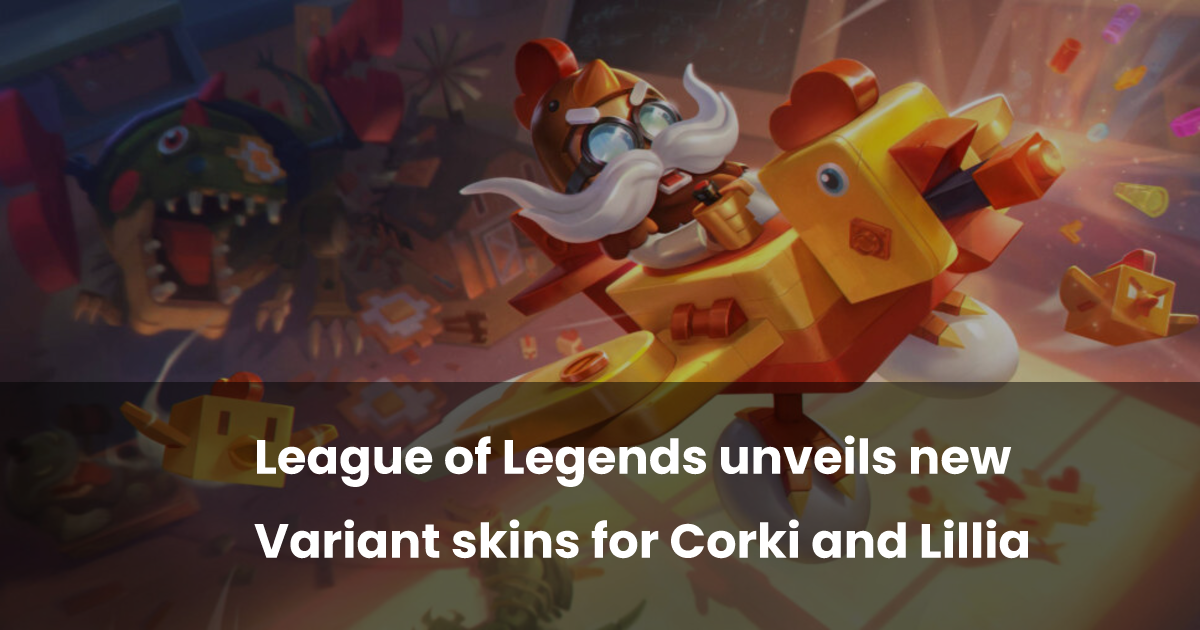 League of Legends unveils new Variant skins for Corki and Lillia ...