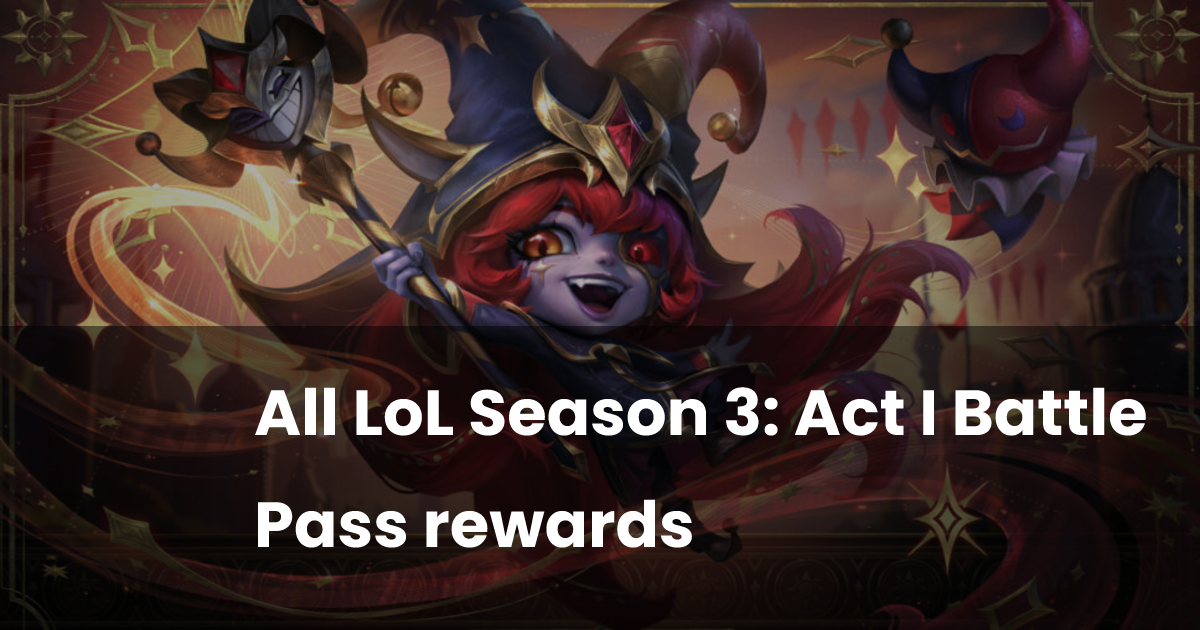 All LoL Season 3: Act I Battle Pass rewards | esports.gg