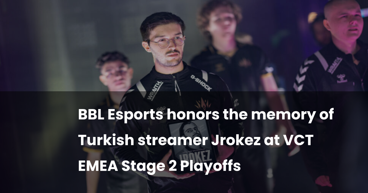 BBL Esports honors the memory of Turkish streamer Jrokez at VCT EMEA ...