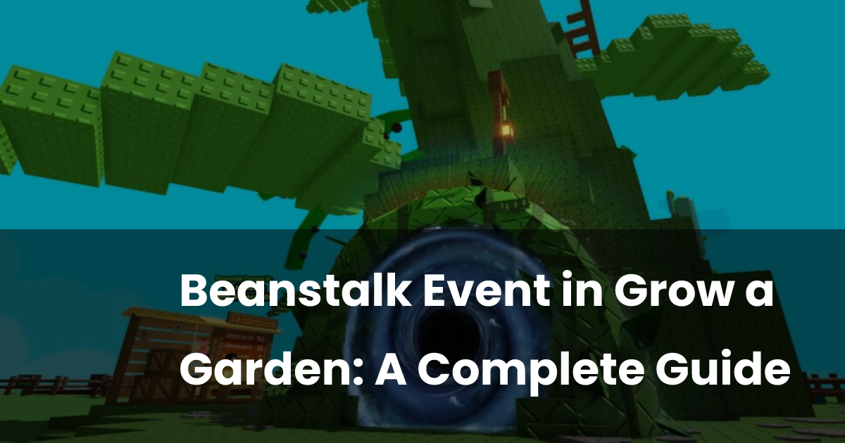 Beanstalk Event in Grow a Garden: A Complete Guide | esports.gg